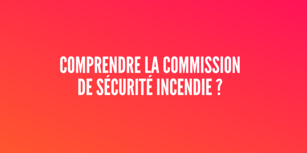 Comprendre la commission sécurité incendie - Adapsa Comprendre la commission sécurité incendie - Adapsa